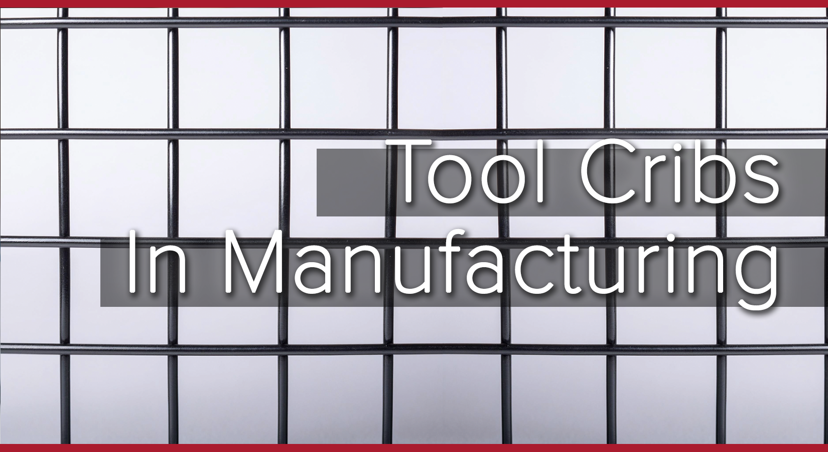 Wire Cage Tool Cribs in Manufacturing Facilities
